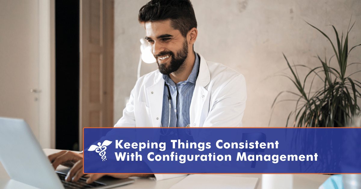 Keeping Things Consistent with Configuration Management - MicroHealth